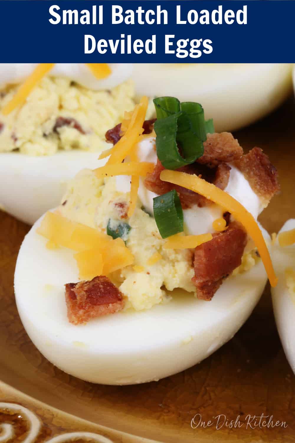 Loaded Deviled Eggs | Small Batch | One Dish Kitchen
