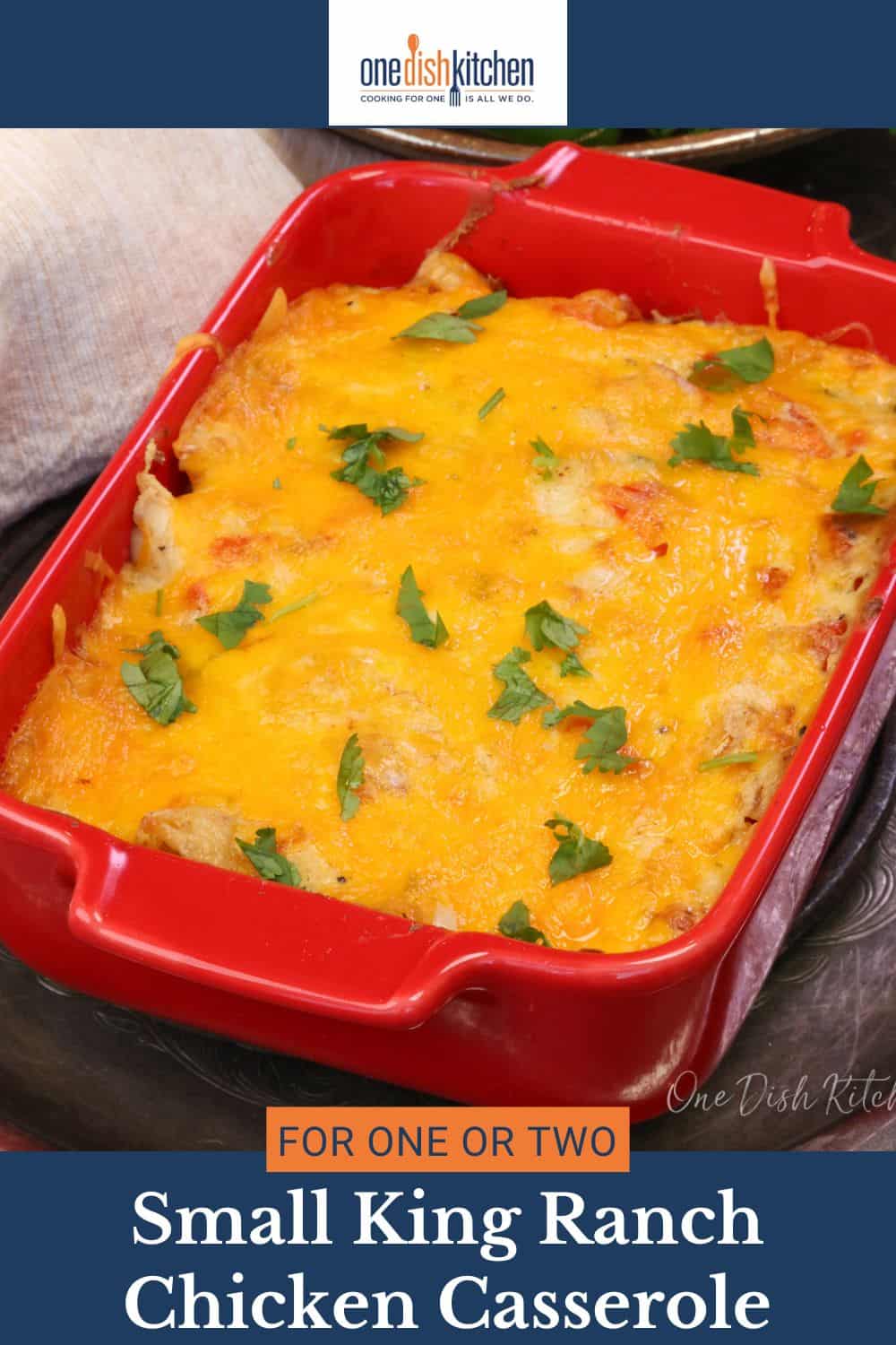 Small Batch King Ranch Chicken Casserole - One Dish Kitchen